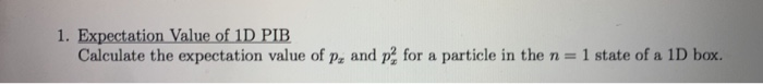 Solved 1. Expectation Value of 1D PIB Calculate the | Chegg.com