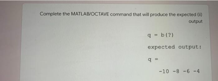 Solved Complete the MATLAB/OCTAVE command that will produce | Chegg.com