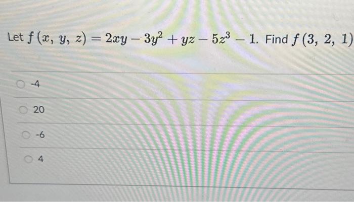 Solved Let f(x,y,z)=2xy−3y2+yz−5z3−1. Find f(3,2,1) −4 20 −6 | Chegg.com