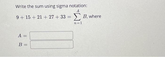 Solved Write the sum using sigma notation: А 9 + 15 + 21 + | Chegg.com