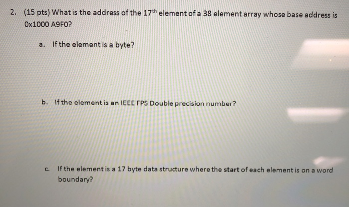 Solved 2. (15 pts) What is the address of the 17th element | Chegg.com