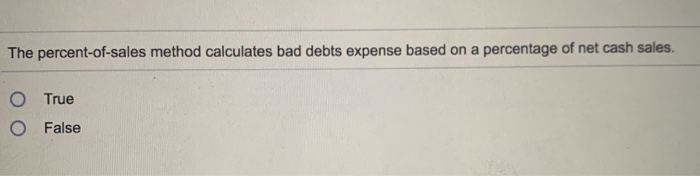 Solved The percent-of-sales method calculates bad debts | Chegg.com