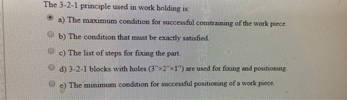 Solved The 3-2-1 principle used in work holding is: a) The | Chegg.com