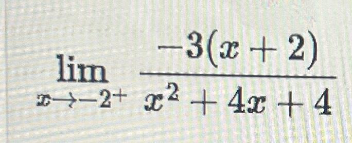 Solved limx→-2+-3(x+2)x2+4x+4 | Chegg.com