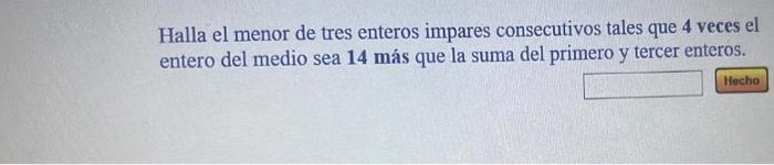 Solved Halla el menor de tres enteros impares consecutivos | Chegg.com