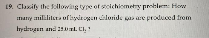Solved 19. Classify the following type of stoichiometry | Chegg.com