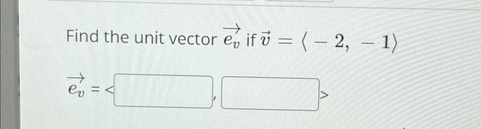 Solved Find the unit vector vec(ev) ﻿if | Chegg.com