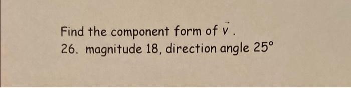 Solved Find the component form of v. 26. magnitude 18 , | Chegg.com