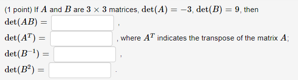Solved (1 ﻿point) If ﻿A and B ﻿are 3×3 ﻿matrices, det(A)=-3, | Chegg.com