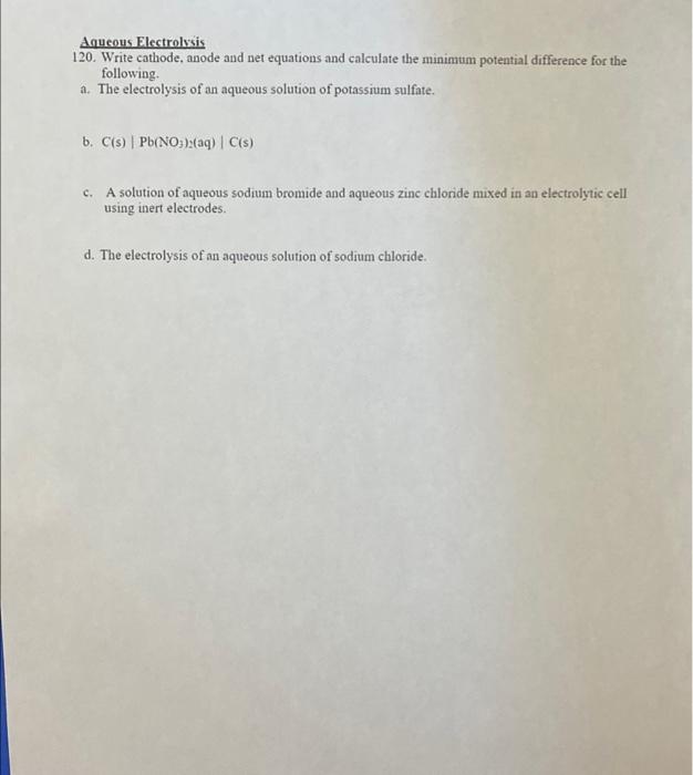 Solved Aqueous Electrolvsis 120. Write cathode, anode and | Chegg.com