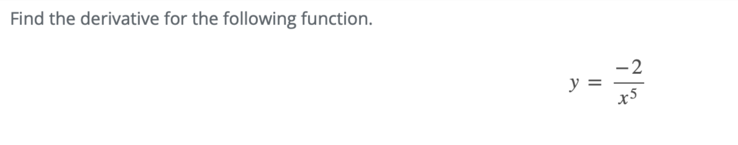 Solved Find the derivative for the following function.y=-2x5 | Chegg.com