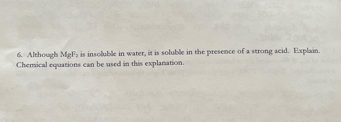 Solved 6. Although MgF2 is insoluble in water, it is soluble | Chegg.com