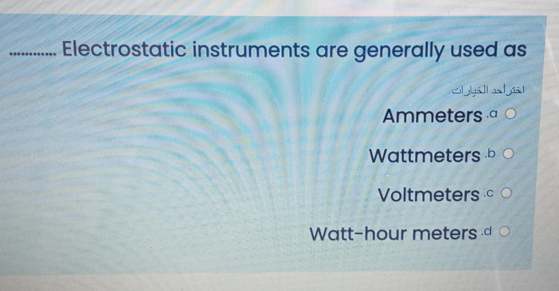 Solved Electrostatic instruments are generally used as اختر | Chegg.com