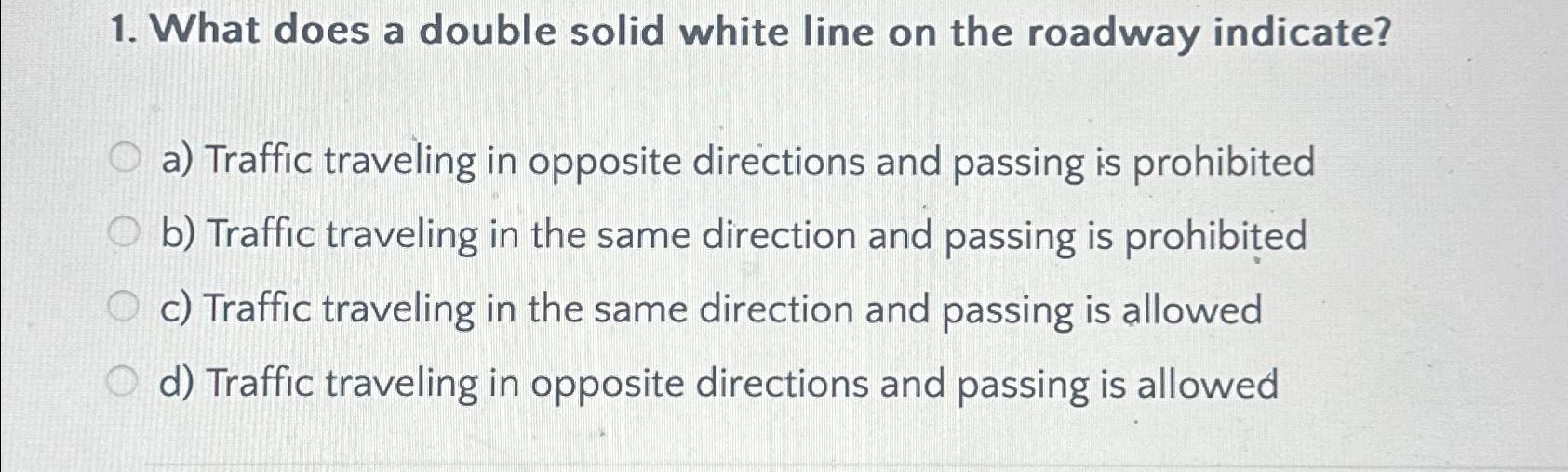 Solved What does a double solid white line on the roadway | Chegg.com