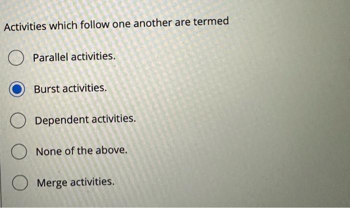 Solved Activities which follow one another are termed | Chegg.com