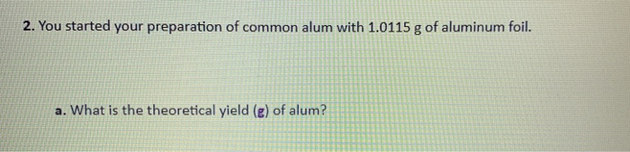 Solved 2. You started your preparation of common alum with | Chegg.com