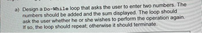 Solved Design a Do-While loop that asks the user to enter | Chegg.com