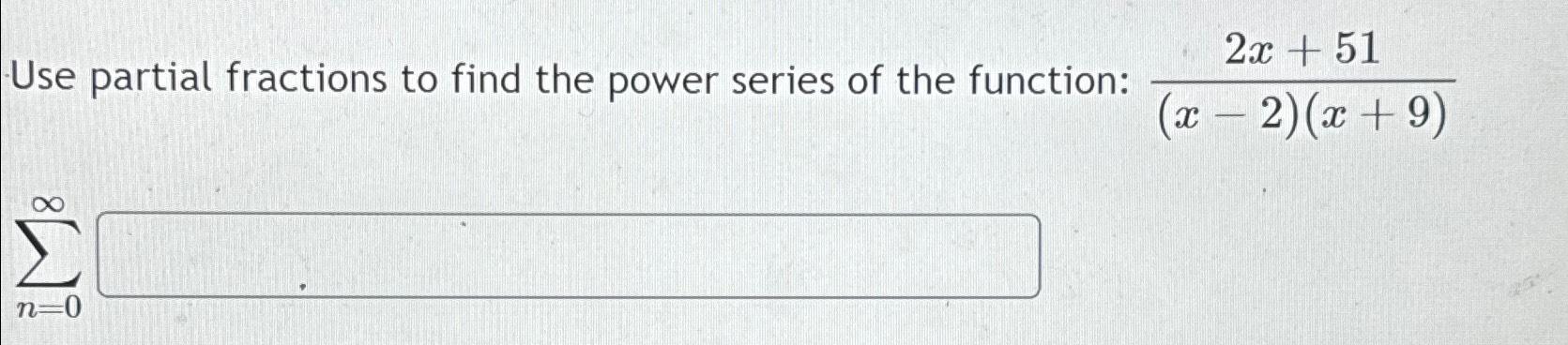 Solved Use partial fractions to find the power series of the | Chegg.com