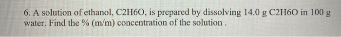Solved 6. A solution of ethanol, C2H60, is prepared by | Chegg.com