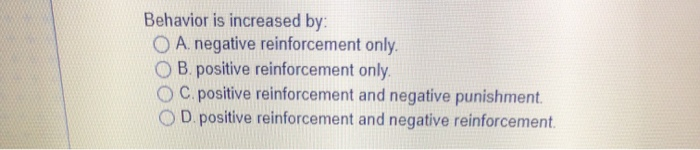 Solved Behavior is increased by: O A negative reinforcement | Chegg.com