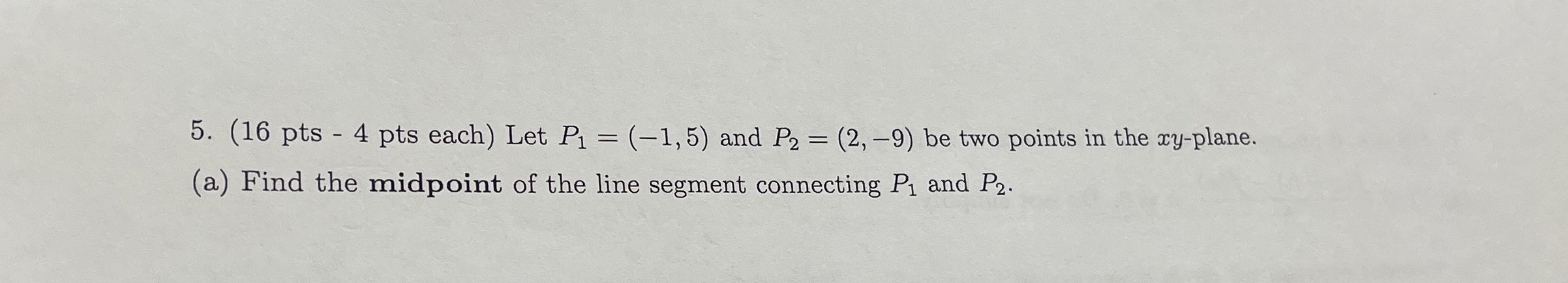 Solved (16 ﻿pts - 4 ﻿pts each) ﻿Let P1=(-1,5) ﻿and P2=(2,-9) | Chegg.com