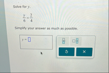 Solved Solve for y.y6=24Simplify your answer as much as | Chegg.com