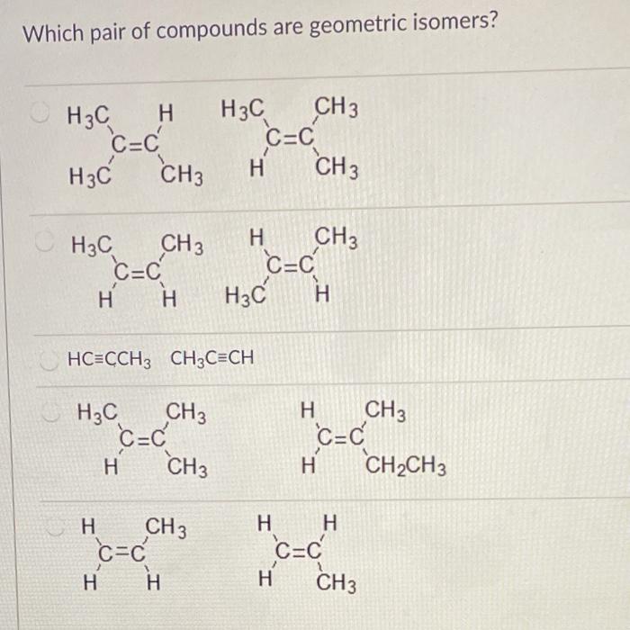 Solved Which pair of compounds are geometric isomers? H3C Н | Chegg.com