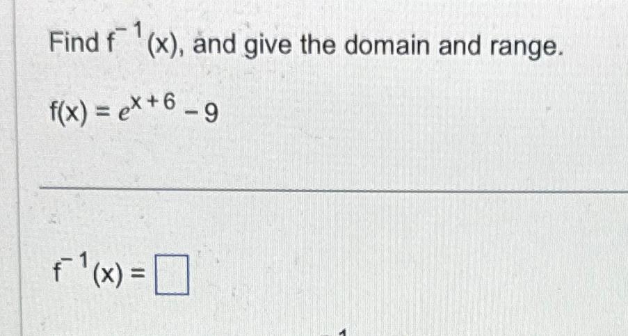 Solved Find f-1(x), ﻿and give the domain and | Chegg.com