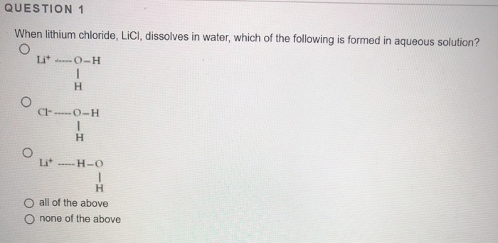 Solved QUESTION 1 When lithium chloride, LICI, dissolves in | Chegg.com
