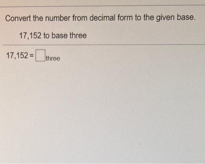 Solved Convert the number from decimal form to the given | Chegg.com