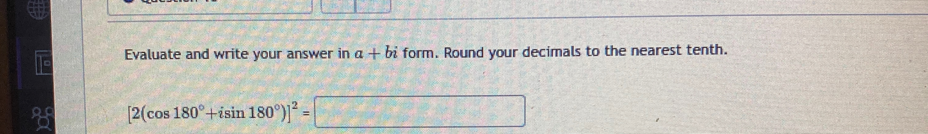 Solved Evaluate and write your answer in a+bi ﻿form. Round | Chegg.com
