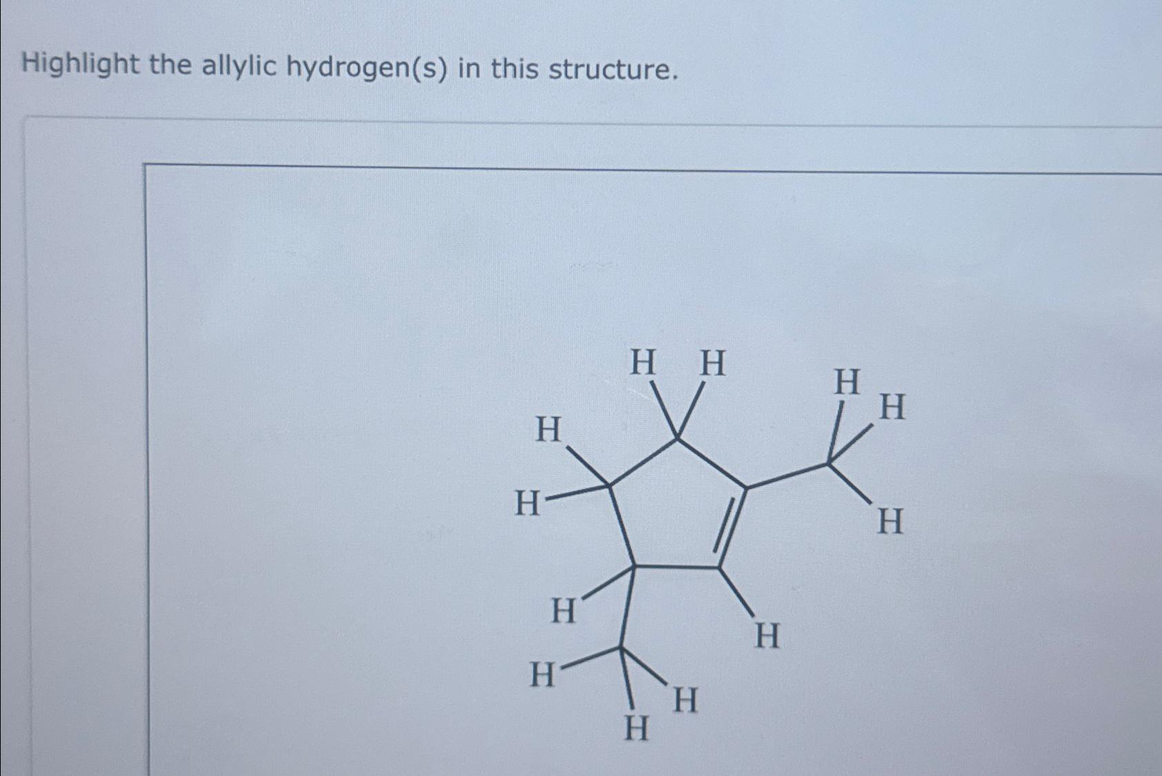 Solved Highlight the allylic hydrogen(s) ﻿in this structure. | Chegg.com