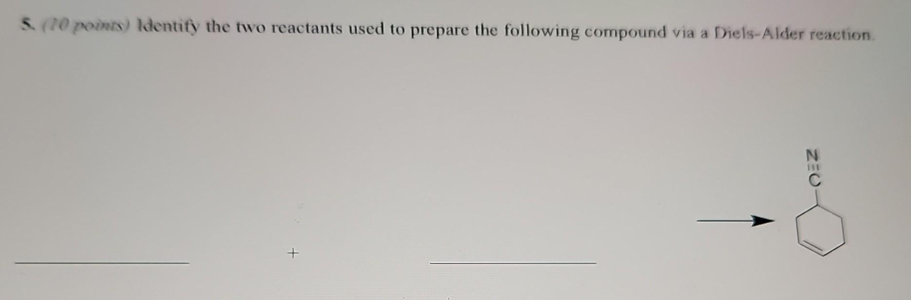 Solved 5. (10 points) Identify the two reactants used to | Chegg.com