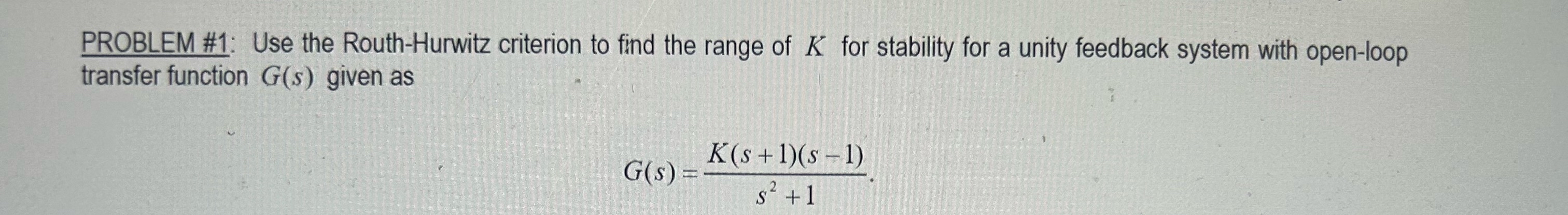 Solved PROBLEM #1: Use the Routh-Hurwitz criterion to find | Chegg.com