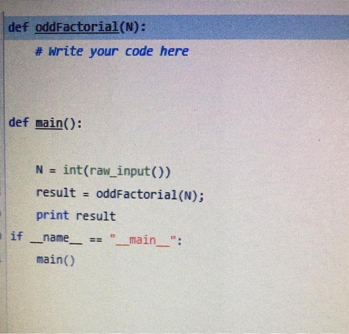 Solved Complete the function Odd factorial in Python2 only, | Chegg.com