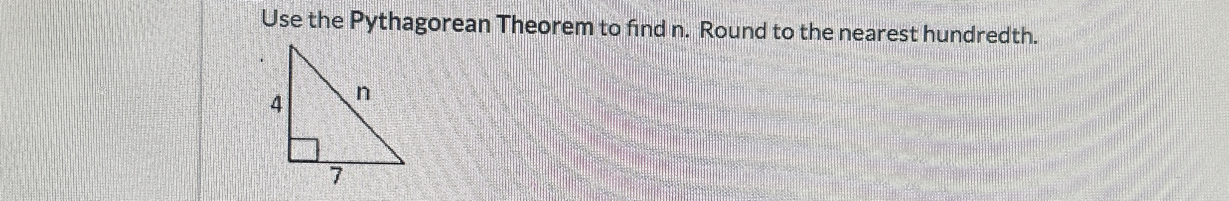 Solved Use the Pythagorean Theorem to find n. ﻿Round to the | Chegg.com