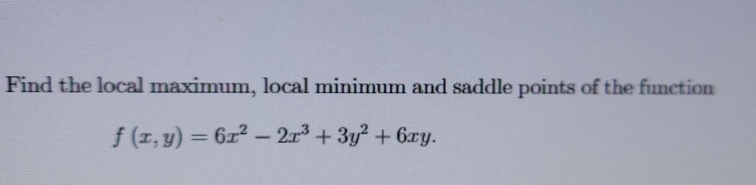 Solved Find the local maximum, local minimum and saddle | Chegg.com