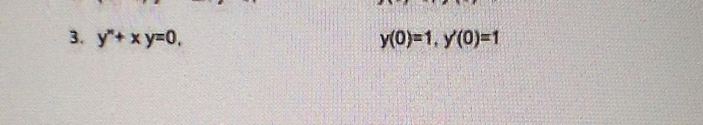 Solved 3. y*+ x y=0, y(0)=1, y(0)=1 | Chegg.com