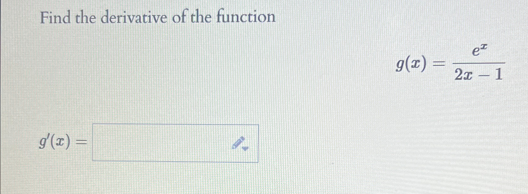 Solved Find the derivative of the functiong(x)=ex2x-1g'(x)= | Chegg.com