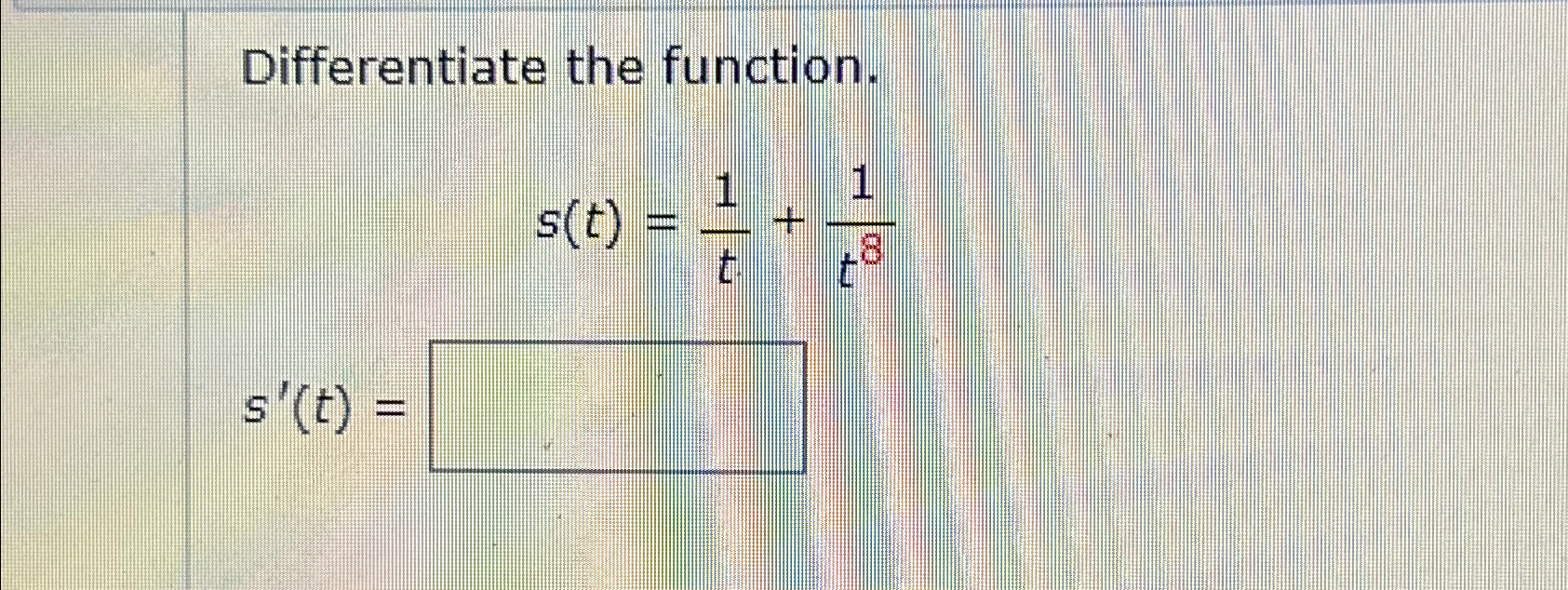 Solved Differentiate the function.s(t)=1t+1t8s'(t)= | Chegg.com