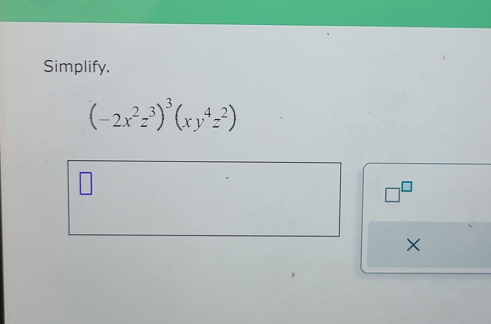 Solved Simplify. (−2x2z3)3(xy4z2) | Chegg.com