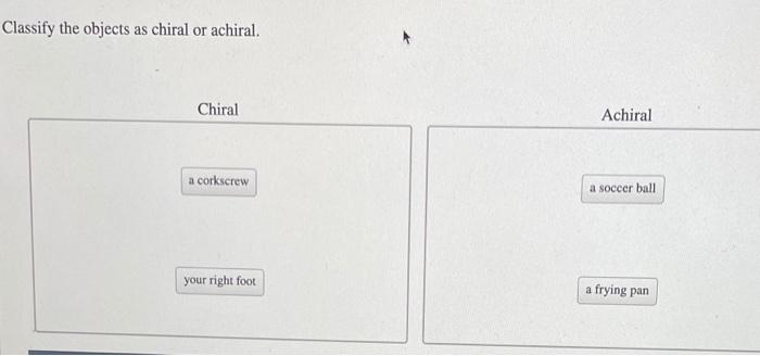 Solved Classify the objects as chiral or achiral. Chiral | Chegg.com