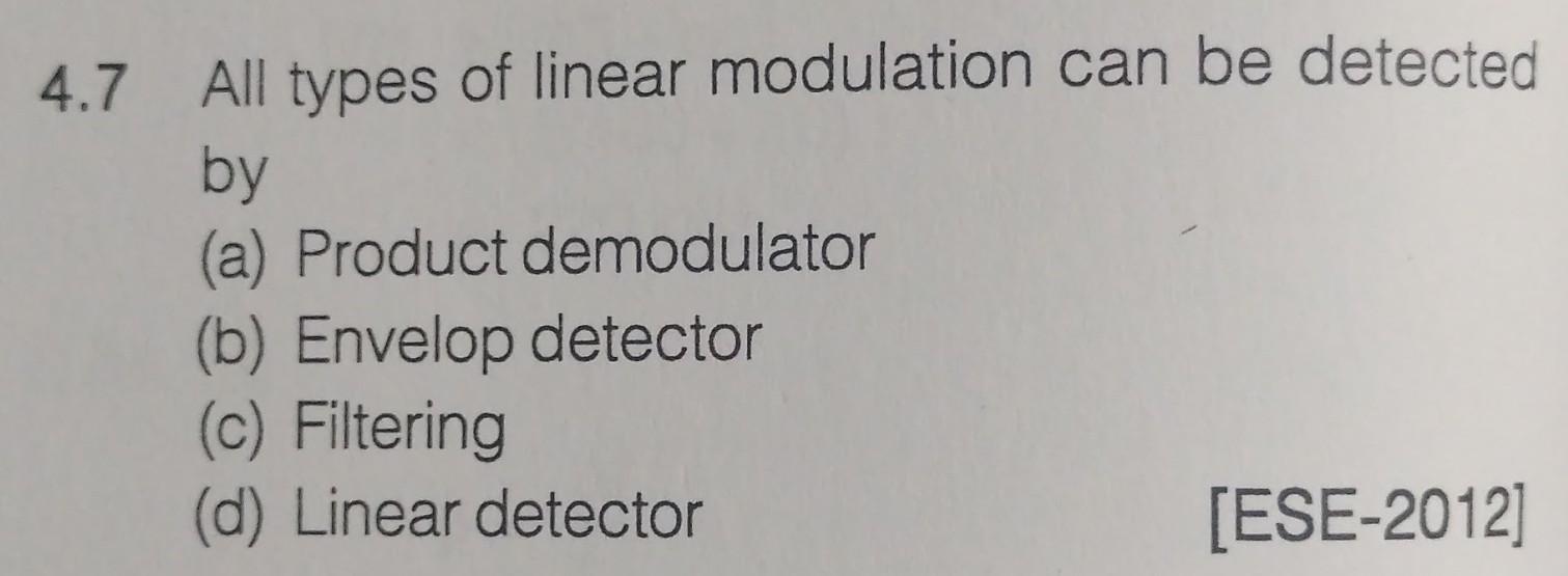 Solved 4.7 All types of linear modulation can be detected by | Chegg.com