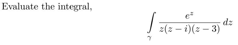 Solved Evaluate the integral, ∫γz(z−i)(z−3)ezdz | Chegg.com
