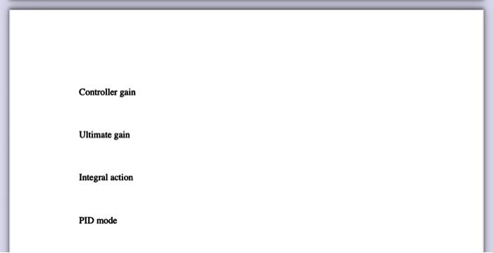 Solved Controller gain Ultimate gain Integral action PID | Chegg.com