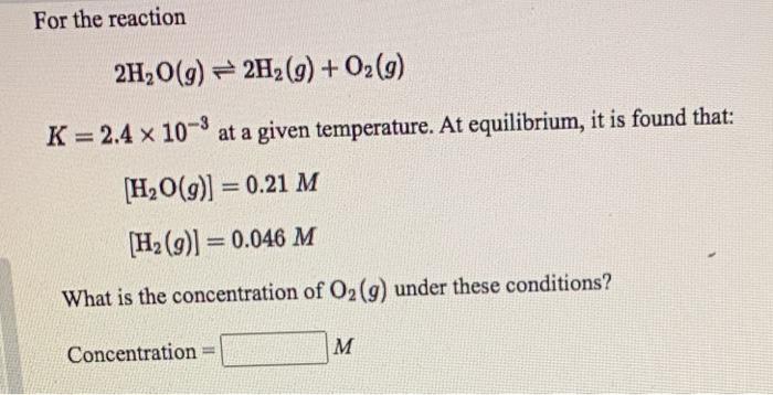 Solved For the reaction 2H,O(g) + 2H2(g) + O2(g) K = 2.4 x | Chegg.com