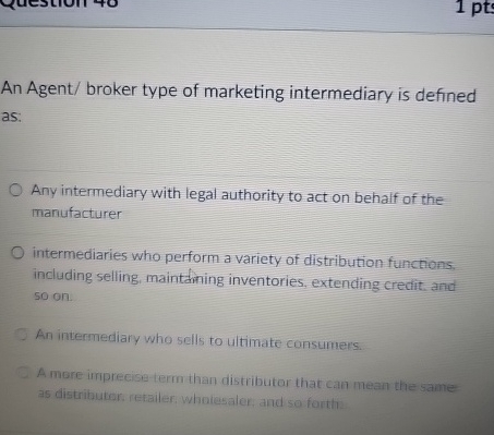 Solved An Agent/ ﻿broker type of marketing intermediary is | Chegg.com