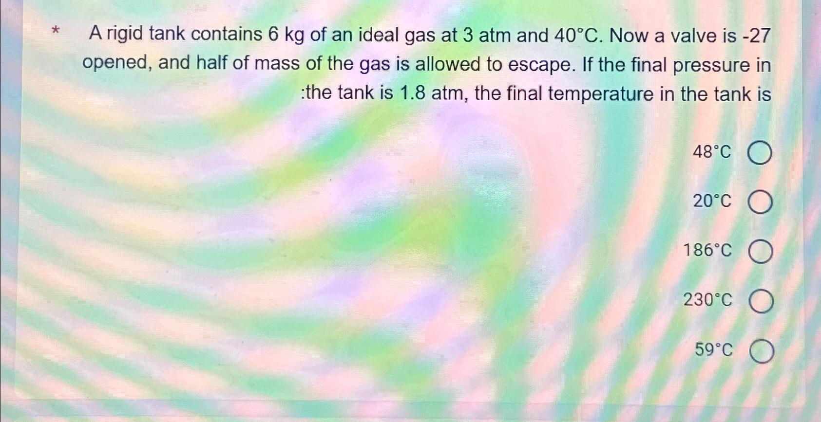 Solved A rigid tank contains 6kg ﻿of an ideal gas at 3atm | Chegg.com