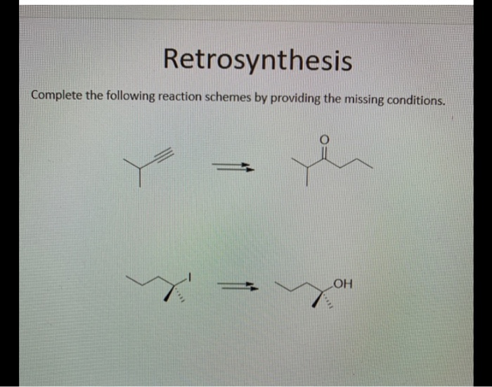 Solved Retrosynthesis Complete the following reaction | Chegg.com