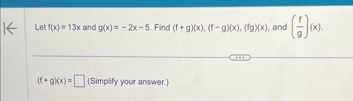 Solved K Let f(x) = 13x and g(x)=2x-5. Find (f + g)(x), (f — | Chegg.com